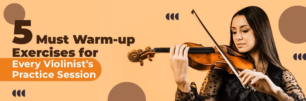 5 Must Warm-up Exercises for Every Violinist’s Practice Session