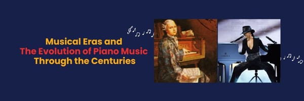 Musical Eras and The Evolution of Piano Music Through the Centuries